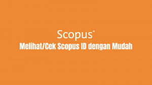 Melihat/Cek Scopus ID dengan Mudah – LPPM Universitas Nurul Huda